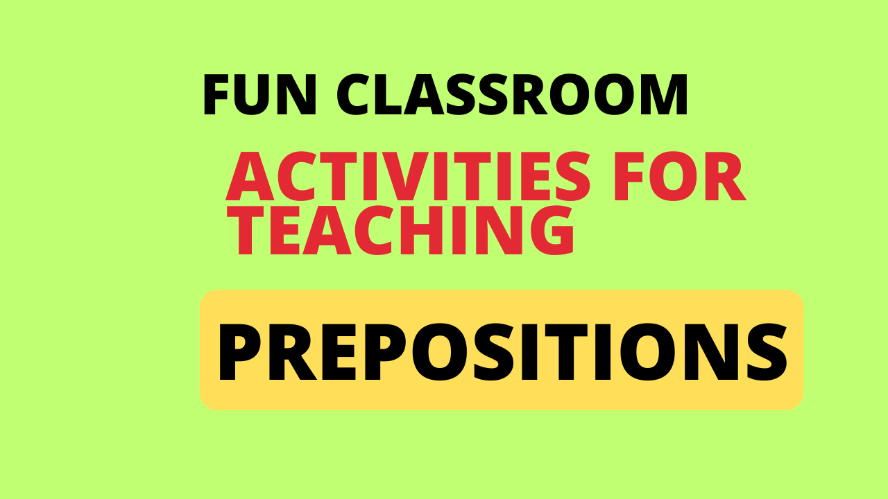 Fun Classroom Activities for Teaching Prepositions - Zahid Muzaffar Khan