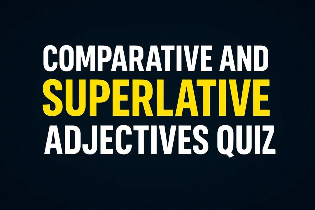 Comparative and Superlative Adjectives Quiz - Zahid Muzaffar Khan